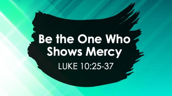 Be the One Who Shows Mercy - Logos Sermons