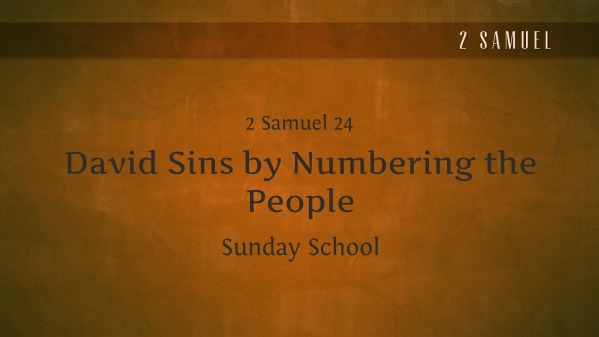 David Sins By Numbering The People 2 Samuel 24 Faithlife Sermons