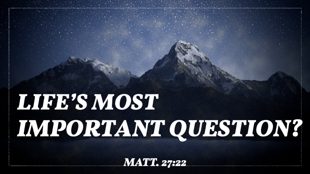 LIFE'S MOST IMPORTANT QUESTION - Logos Sermons