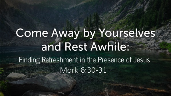 Come Away by Yourselves and Rest Awhile - Logos Sermons