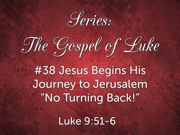 Jesus Begins His Journey to Jerusalem, No Turning Back - Logos Sermons