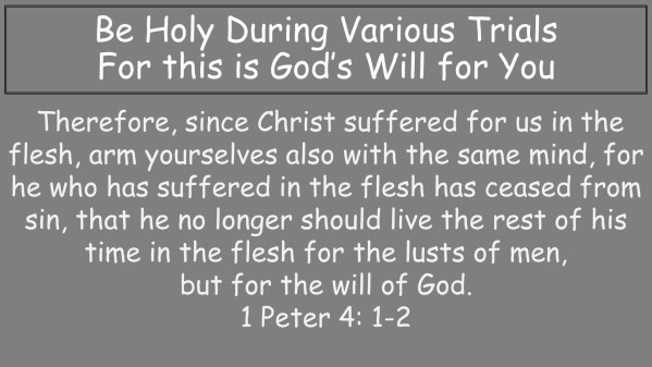 Be Holy during various trials for this is God's will for you - Logos ...