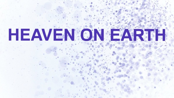 Heaven on Earth - Logos Sermons