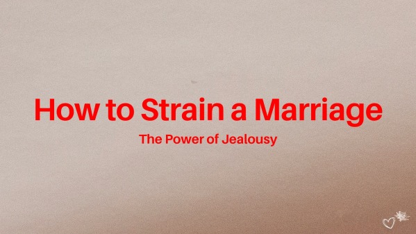 How to Strain a Marriage - The Power of Jealousy - Logos Sermons
