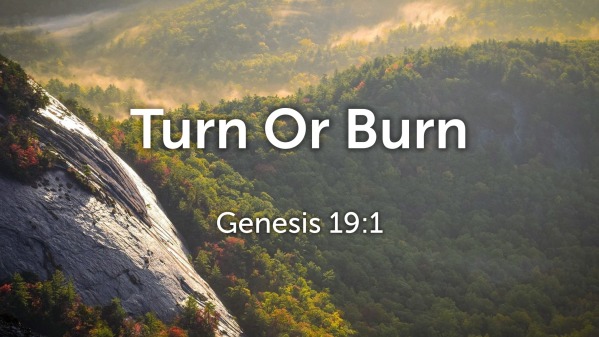 Turn Or Burn (Genesis 19:1) - Logos Sermons
