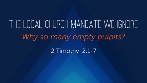 The Local Church Mandate We Ignore | Why So Many Empty Pulpits? - Logos Sermons