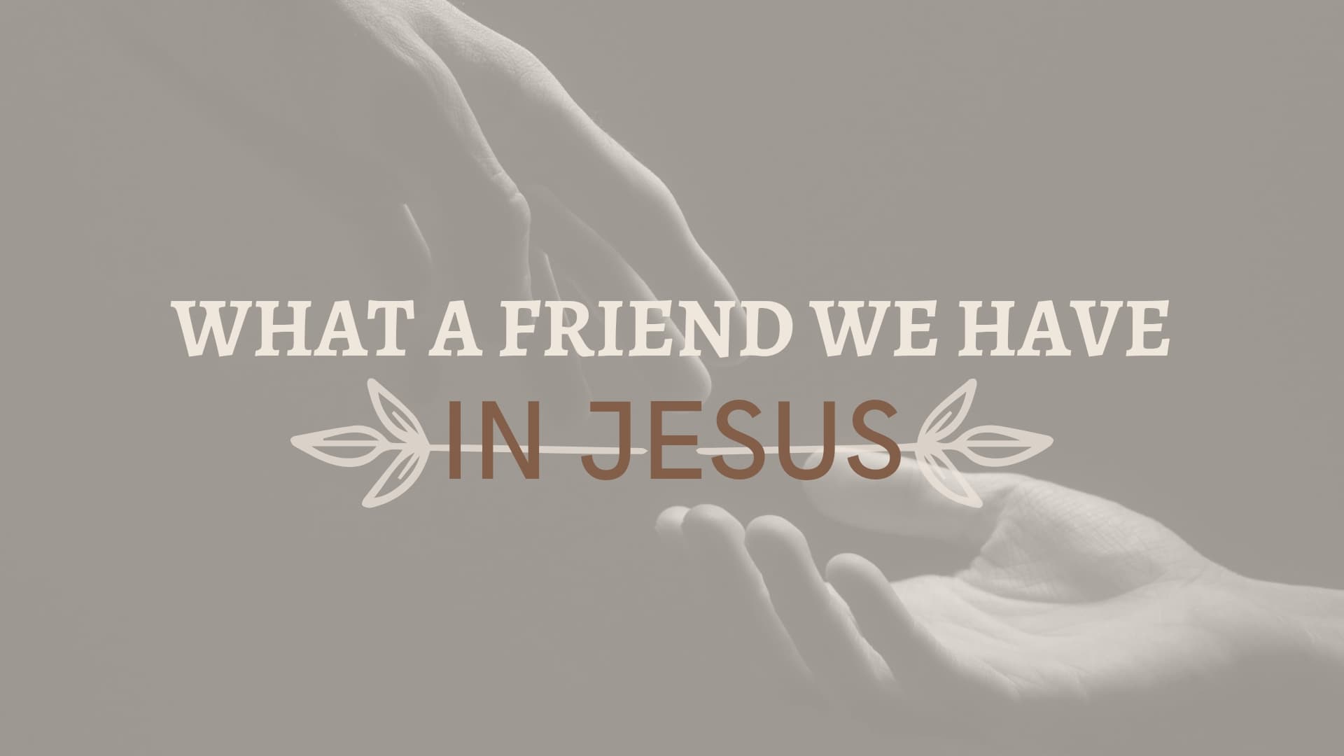 What A Friend We Have In Jesus Logos Sermons