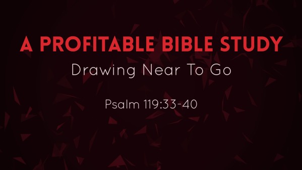 A Profitable Bible Study - Psalm 119:33-40 - Logos Sermons