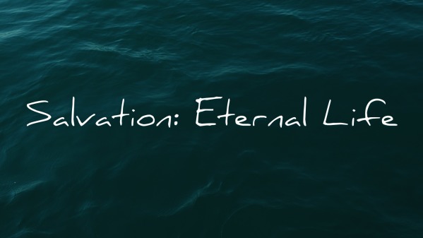Salvation: Eternal Life - Logos Sermons