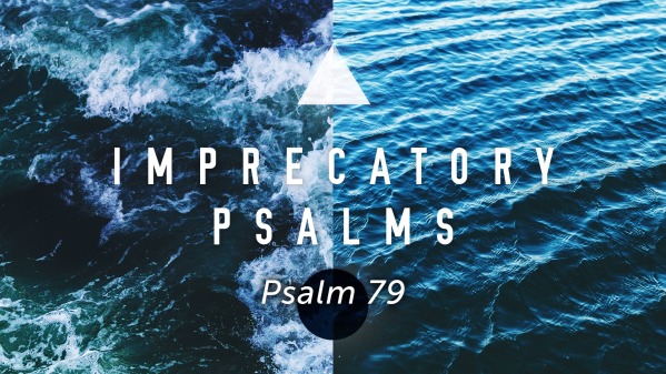 August 28, 2022 (PM) - Imprecatory Psalms - Psalm 79 - Logos Sermons
