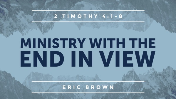 Ministry with the End in View - Logos Sermons