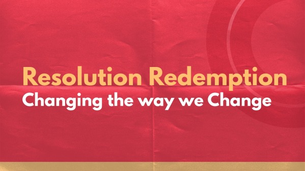 Resolutino Redemption Changing the way we Change - Logos Sermons