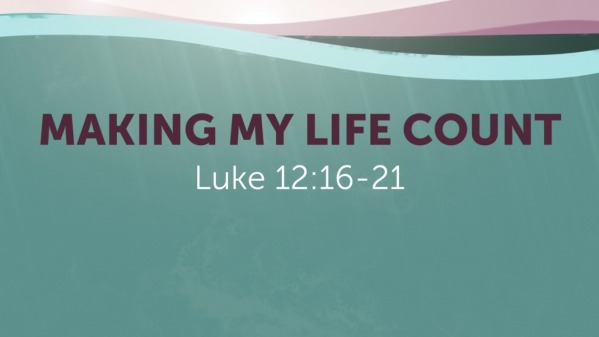 MAKING MY LIFE COUNT - Logos Sermons