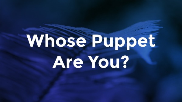 Whose Puppet Are You? - Logos Sermons