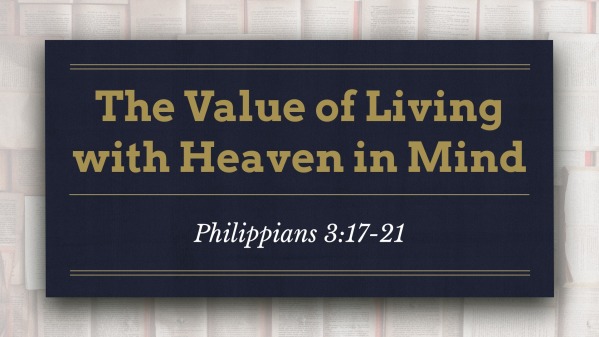 The Value of Living with Heaven in Mind - Logos Sermons