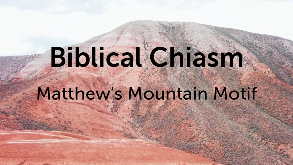 Biblical Chiasm - Matthew's Mountain Motif - Logos Sermons