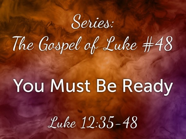 Lesson 48: You Must Be Ready - Logos Sermons