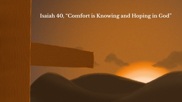 Isaiah 40, "Comfort is Knowing and Hoping in God" - Logos Sermons