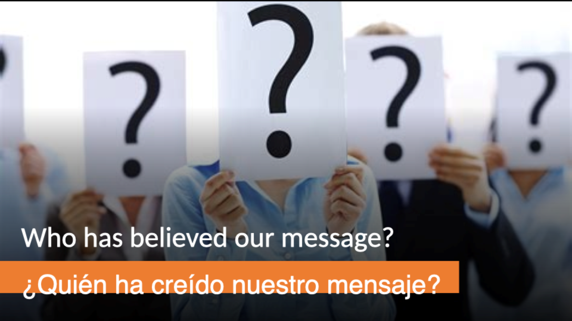 Who Has Believed Our Message? / Quien Ha Creido Nuestro Mensaje ...