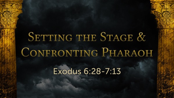 Exodus 6:28-7:13 - Setting the Stage & Confronting Pharaoh - Logos Sermons