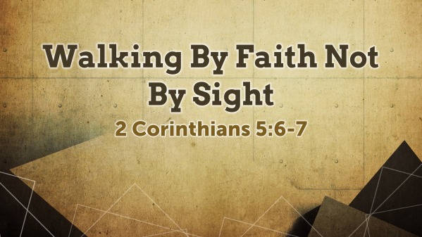 Walking By Faith Not By Sight - Logos Sermons
