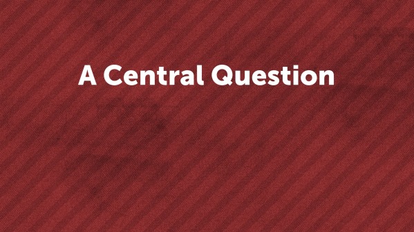 A Central Question - Logos Sermons