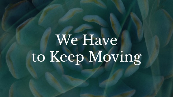 We Have to Keep Moving - Logos Sermons