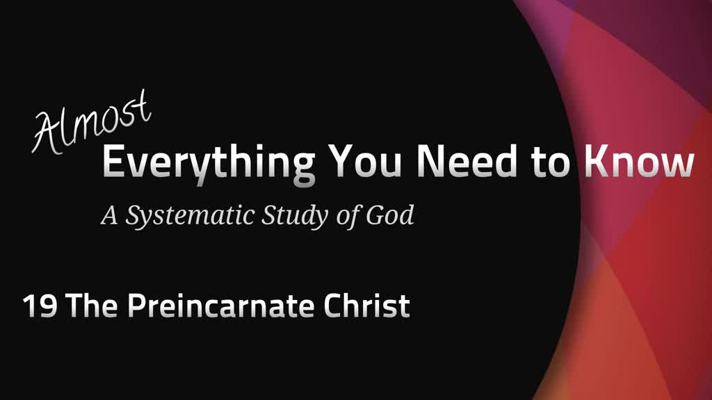 Almost Everything: 19 The Preincarnate Christ - Logos Sermons