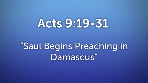 Acts 9:19b-25: "Saul Begins Preaching in Damascus" - Logos Sermons