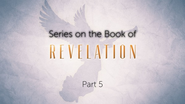 Sunday AM 10/2/22 Series on the Book of Revelation - Part 5 - Logos Sermons