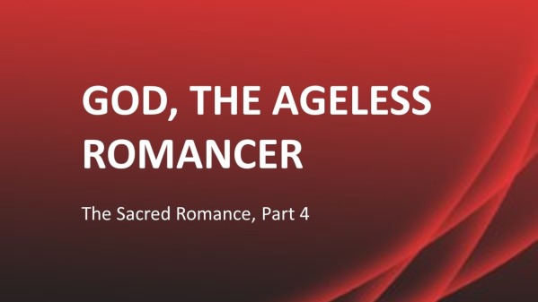 Part 4: God, The Ageless Romancer - Logos Sermons