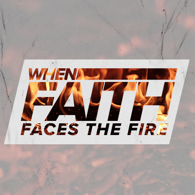 When Faith Faces the Fire - Logos Sermons