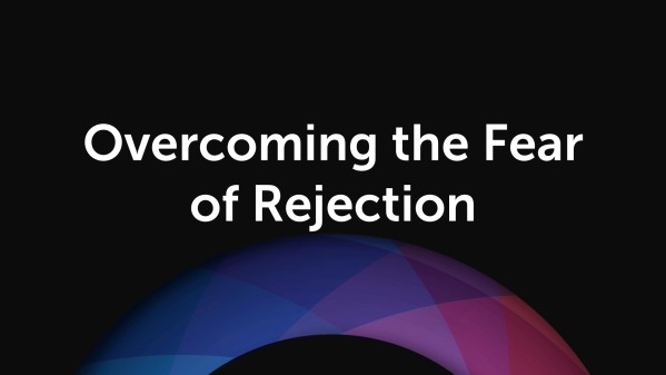 Overcoming the Fear of Rejection - Logos Sermons