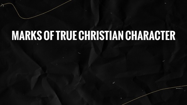 Marks of True Christian Character - Logos Sermons