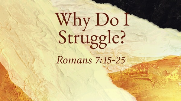 Why Do I Struggle? - Logos Sermons