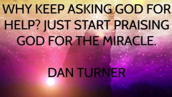 Why Keep Asking Godfor Help? Just Start Praising God for the Miracle ...