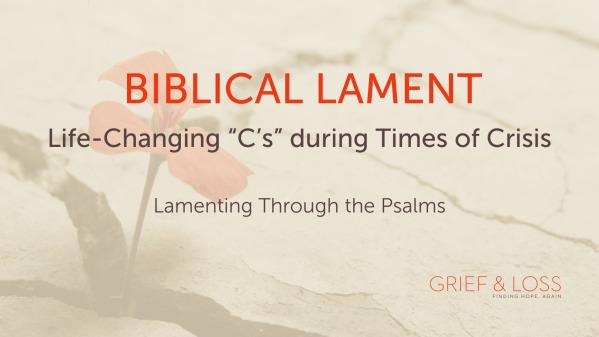 Biblical Lament- The Life-Changing "C's" to Remember during Times of ...