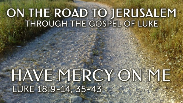 Have Mercy on Me - Luke 18:9-43 - Logos Sermons