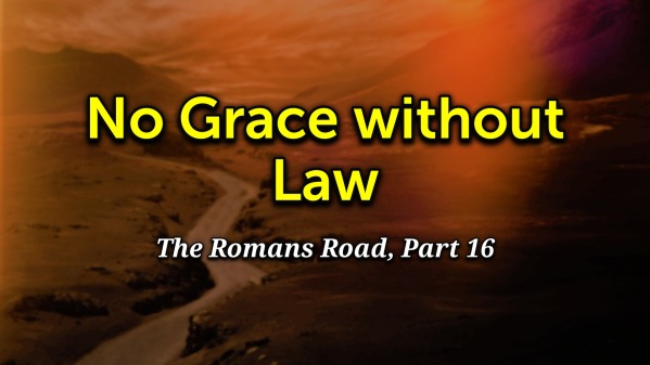 No Grace without Law (RomRd16) - Logos Sermons