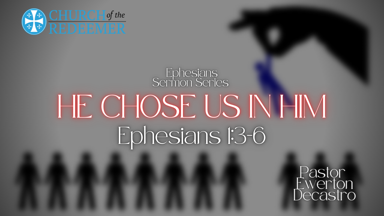 He Chose Us in Him - Ephesians 1:3-6 - Pastor Ewerton Decastro - Logos ...