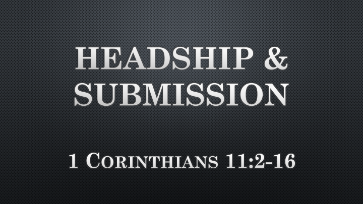 Headship and Submission (1 Corinthians 11:2-16) - Logos Sermons