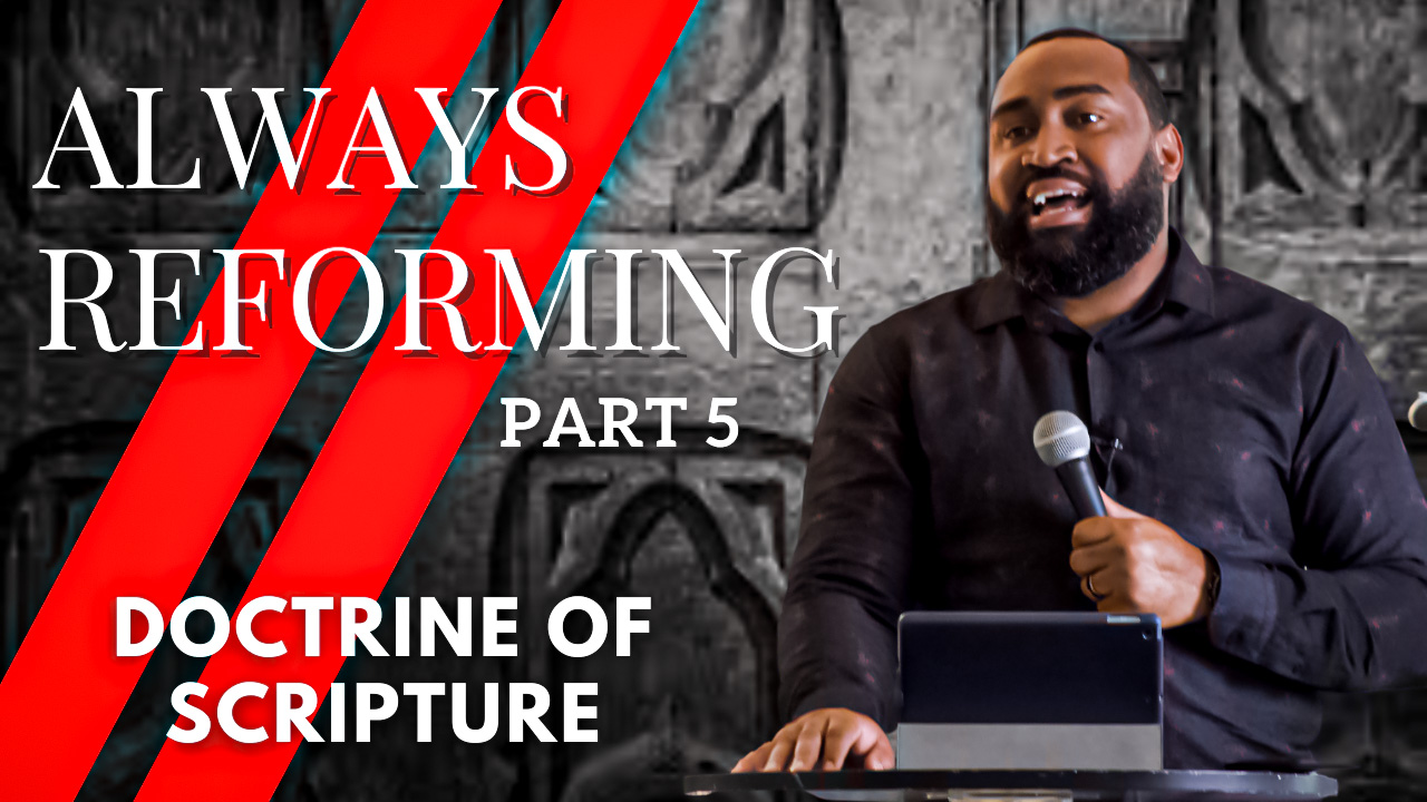 ALWAYS REFORMING | PART 5 | DOCTRINE OF SCRIPTURE - Logos Sermons