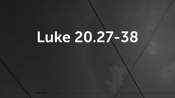 Luke 20.27-38 - Logos Sermons