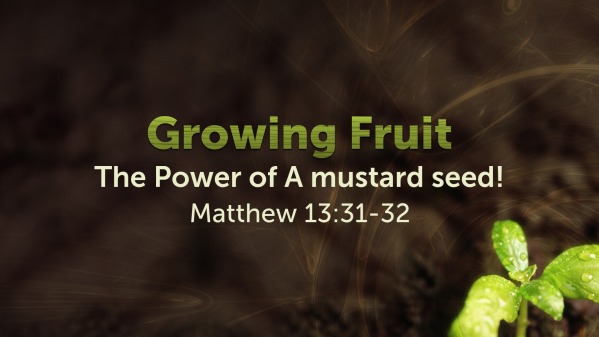 Growing Fruit: The Power of a Mustard Seed - Logos Sermons