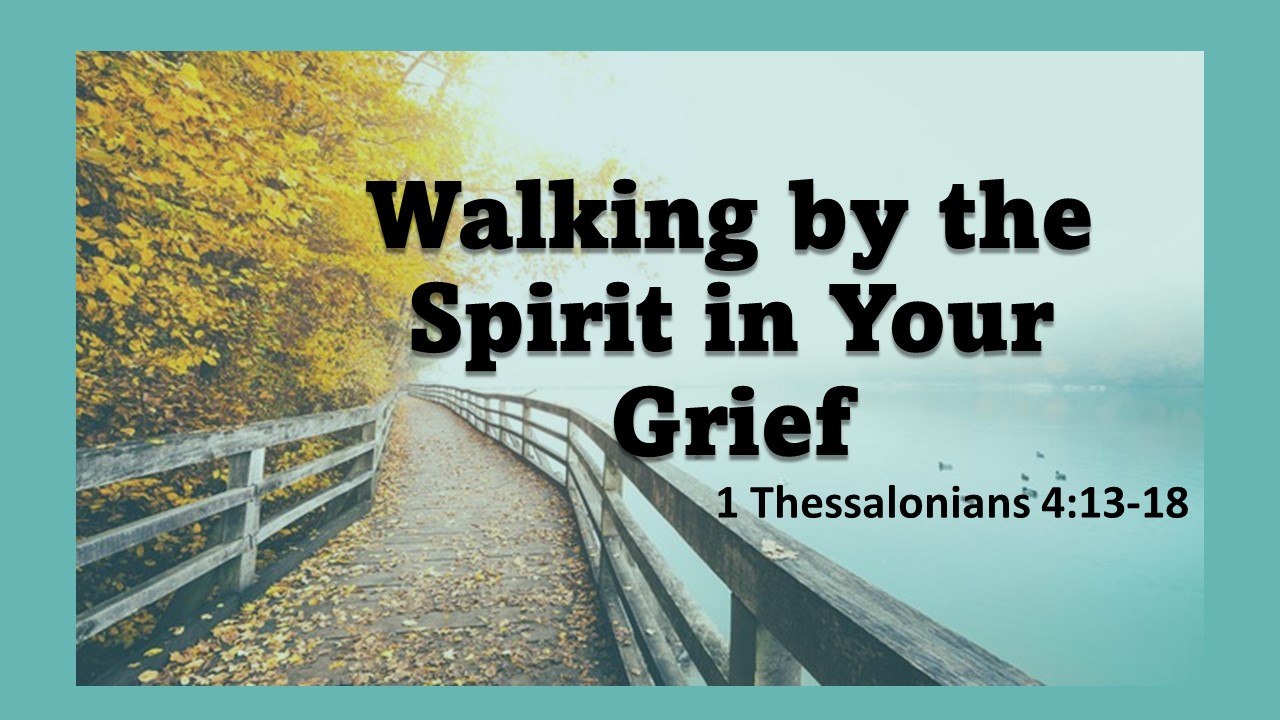 Walking by the Spirit in Your Grief - Logos Sermons