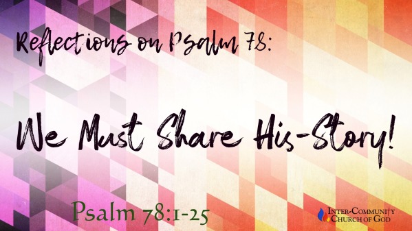 Reflections on Psalm 78: We Must Share His-Story! - Logos Sermons