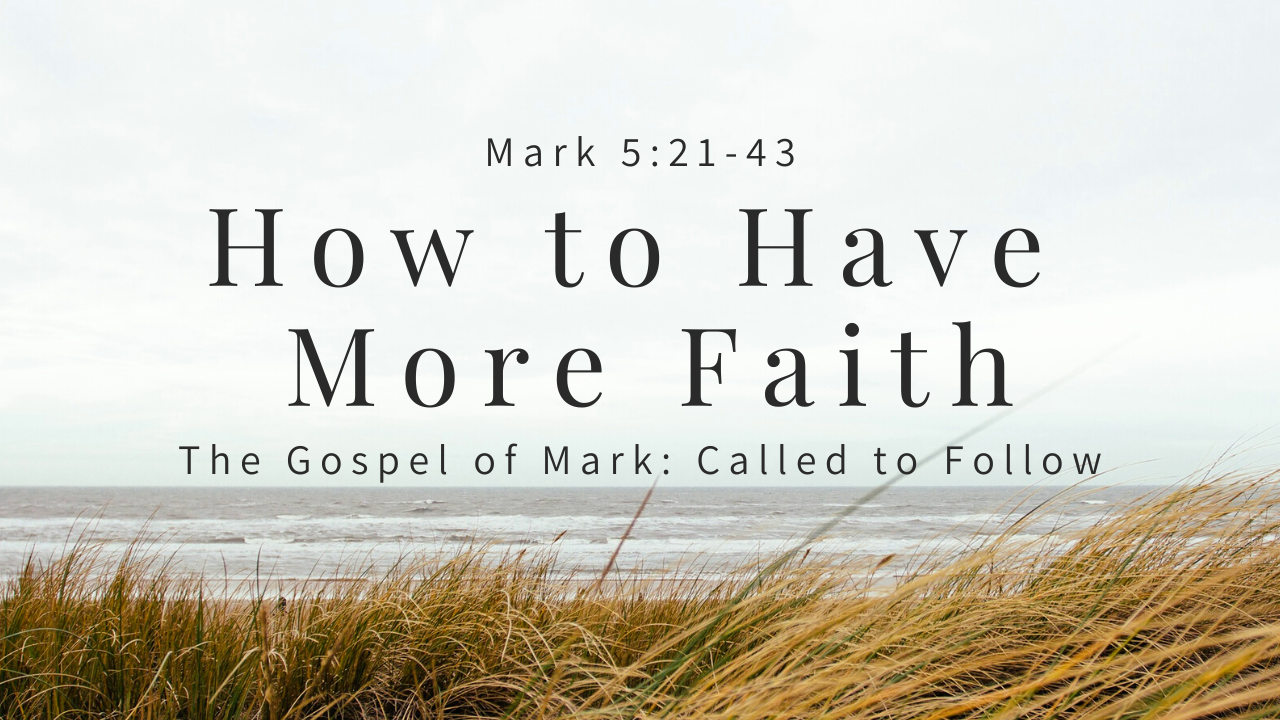 How to Have More Faith | Mark 5:21-43 - Logos Sermons