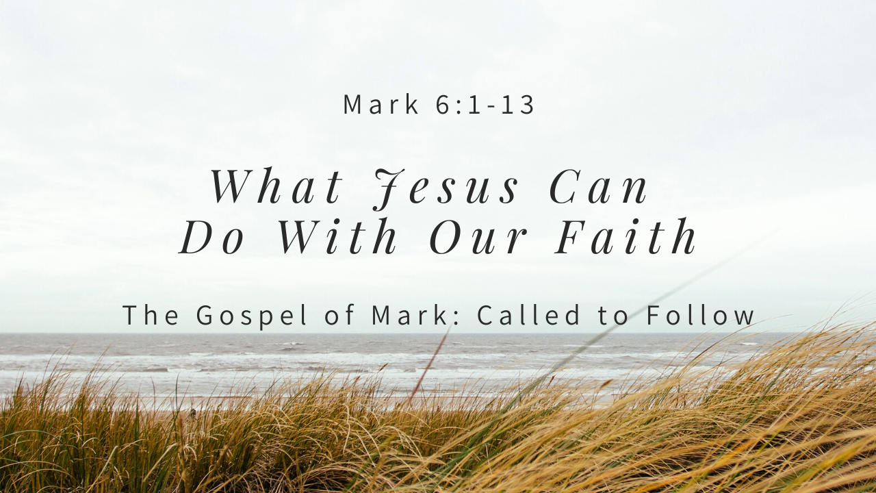 What Can Jesus Do With Our Faith | Mark 6:1-13 - Logos Sermons