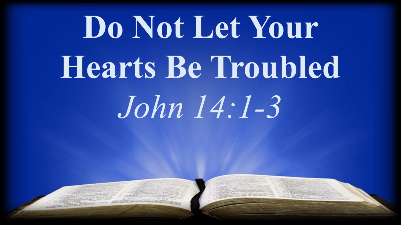 Do Not Let Your Hearts Be Troubled - Logos Sermons