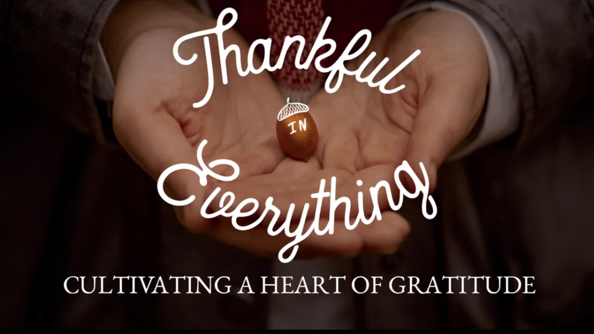 November 13, 2022 Being Thankful In Everything: Cultivating A Heart of ...